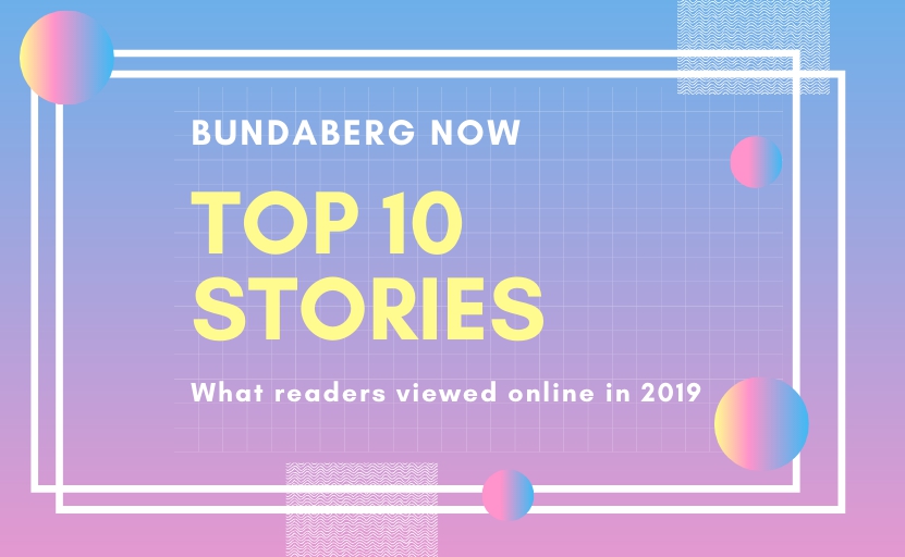 Readers' top 10 stories of 2019 – Bundaberg Now